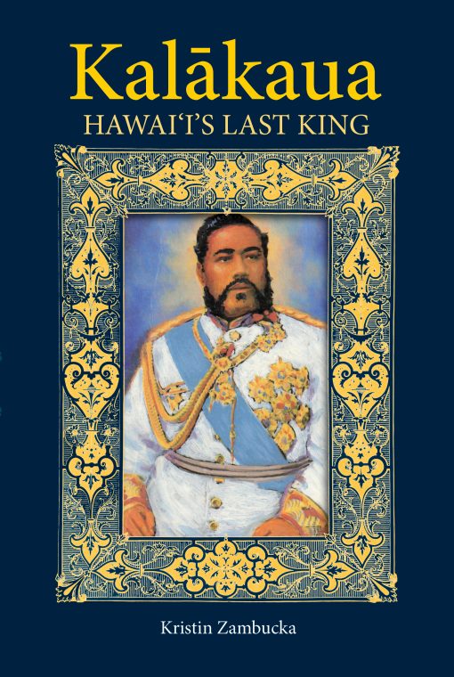 Kālakaua: Hawaiʻi’s Last King – Bess Press