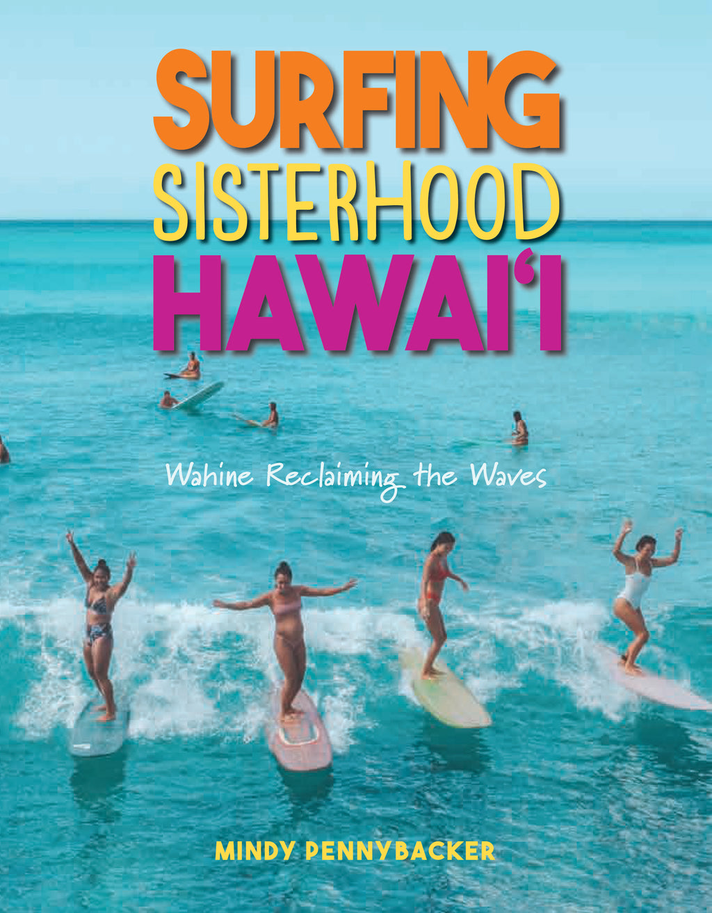 Surfing Sisterhood Hawaiʻi: Wahine Reclaming the Waves – Bess Press
